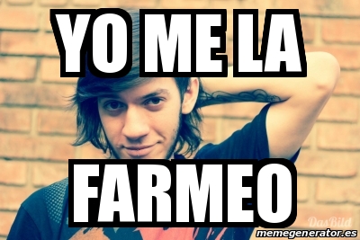 Meme Personalizado - YO ME LA FARMEO - 14482264