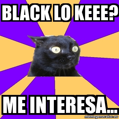 Meme Anxiety Cat - black lo keee? me interesa... - 14488129