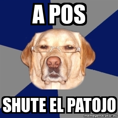 Meme Perro Racista - a pos shute el patojo - 14058268