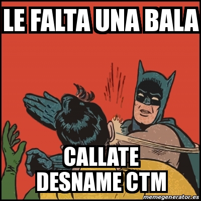 Meme Batman slaps Robin - le falta una bala callate desname ctm - 14502023