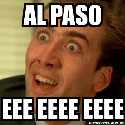 Meme No me digas - Al paso eee eeee eeee - 14506185