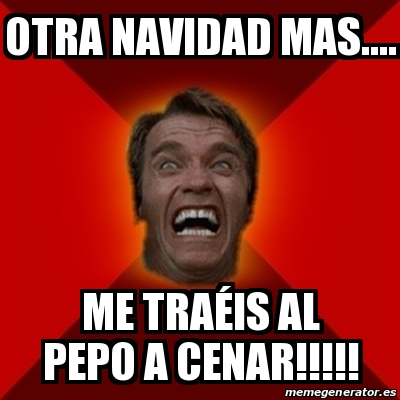 Meme Arnold - otra navidad mas.... me traÃ©is al pepo a cenar ...