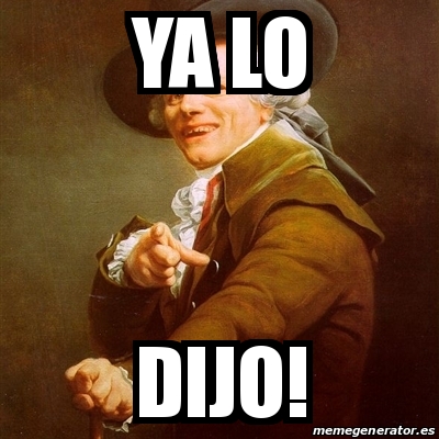 Meme Joseph Ducreux - YA LO DIJO! - 14522579