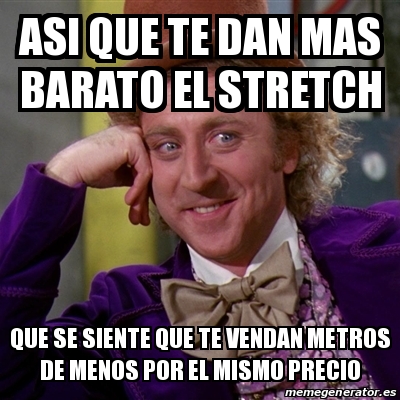 Meme Willy Wonka - Asi que te dan mas barato el stretch que se siente ...