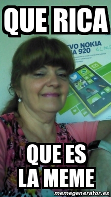 Meme Personalizado - QUE RICA QUE ES LA MEME - 14537224