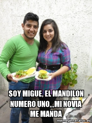 Meme Personalizado - soy migue, el mandilon numero uno,,,mi novia me ...