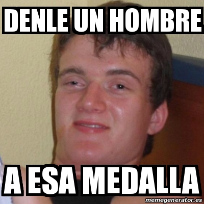 Meme Stoner Stanley - denle un hombre a esa medalla - 14550633