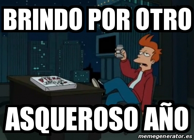 Meme Personalizado - Brindo por otro asqueroso aÃ±o - 14559585