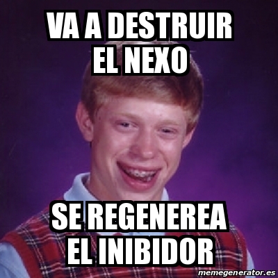 Meme Bad Luck Brian - Va a destruir el nexo Se regenerea el inibidor ...