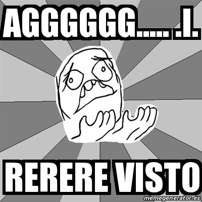 Meme Whyyy - Agggggg..... .I. rerere visto - 14577553