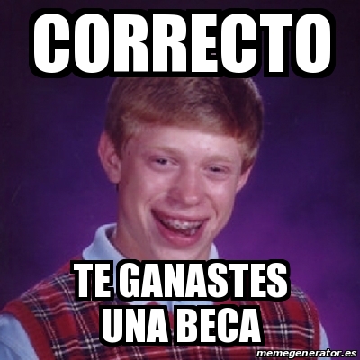 Meme Bad Luck Brian - correcto te ganastes una beca - 14578243