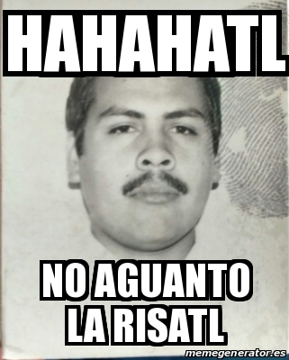 Meme Personalizado - hahahatl no aguanto la risatl - 14578445