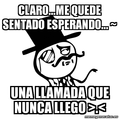 Meme Feel Like A Sir - Claro...me quede sentado esperando... ~ Una ...