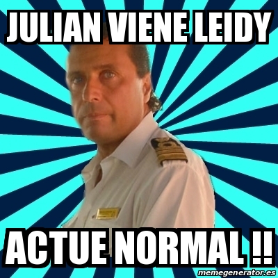 Meme Francesco Schettino - julian viene leidy actue normal !! - 14587861