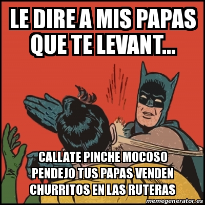 Meme Batman slaps Robin - Le dire a mis papas que te levant... callate ...