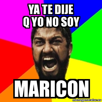 Meme Sparta - ya te dije q yo no soy MARICON - 14589539