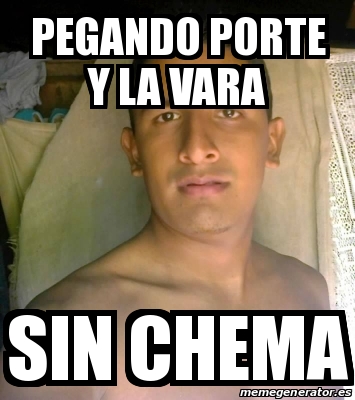 Meme Personalizado - PEGANDO PORTE Y LA VARA Sin CHEMA - 14590188