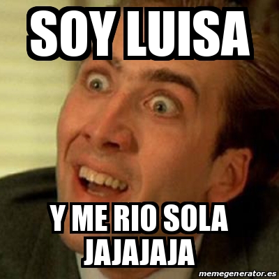 Meme No me digas - Soy Luisa Y Me Rio Sola Jajajaja - 14061104