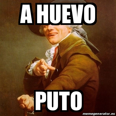 Meme Joseph Ducreux - a huevo puto - 14602021