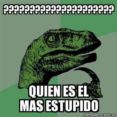 Meme Filosoraptor - ????????????????????? quien es el mas estupido ...