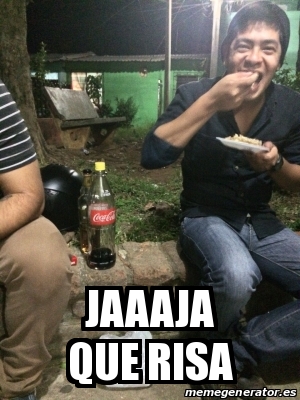 Meme Personalizado - Jaaaja que rIsa - 14612869