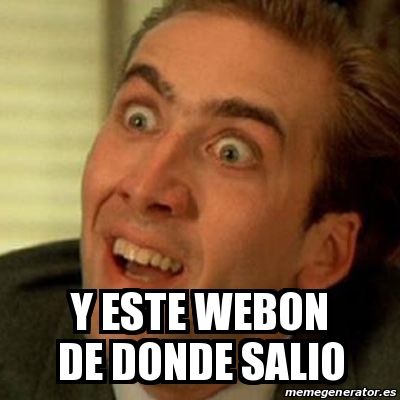 Meme No me digas - y este webon de donde salio - 14613401