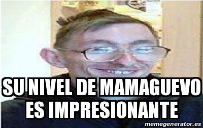 Meme Personalizado - su nivel de mamaguevo es impresionante - 14614310