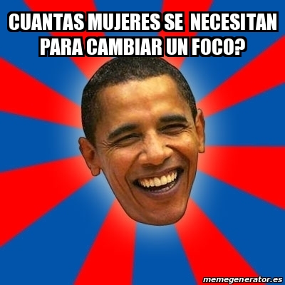 Meme Obama - cuantas mujeres se necesitan para cambiar un foco? - 14636447