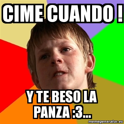 Meme Chico Malo - cime cuando ! y te beso la panza :3... - 14638589