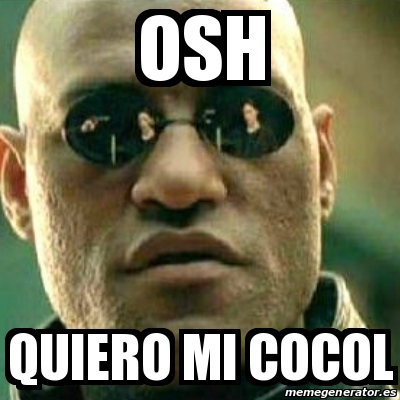 Meme What If I Told You - Osh Quiero mi cocol - 14639763