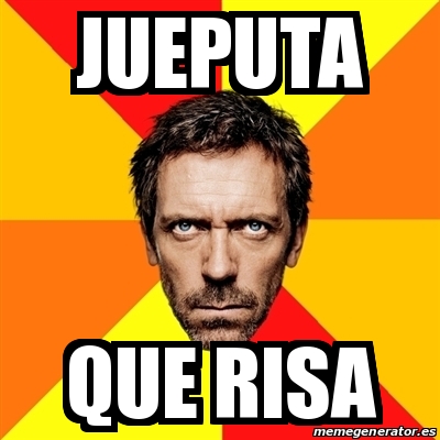 Meme House - Jueputa que riSA - 14653434