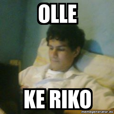 Meme Personalizado - olle ke riko - 14685534