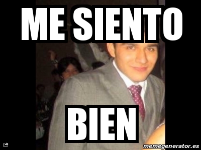 Meme Personalizado - Me siento Bien - 14685668