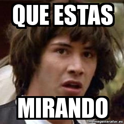 Meme Keanu Reeves - que estas mirando - 14695470