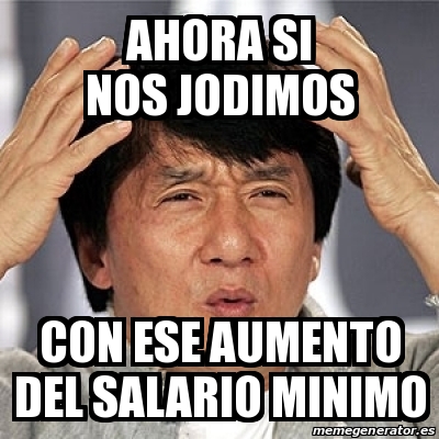 Meme Jackie Chan - AHORA SI NOS JODIMOS CON ESE AUMENTO DEL SALARIO ...
