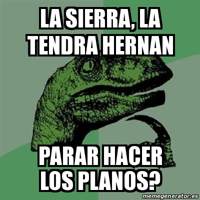 Meme Filosoraptor - la sierra, la tendra hernan parar hacer los planos ...