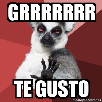 Meme Chill Out Lemur - GRRRRRRR TE GUSTO - 14713947