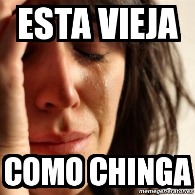 Meme Problems - Esta vieja Como chinga - 14730508