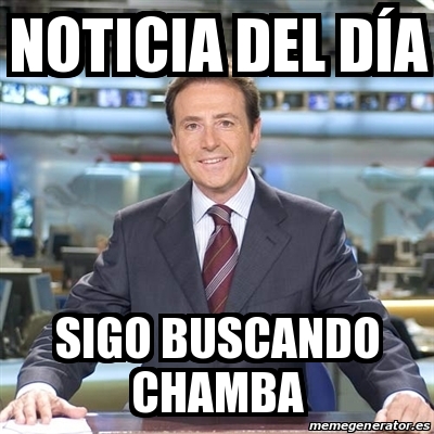 Meme Matias Prats - noticia del dÃ­a sigo buscando chamba - 14733311