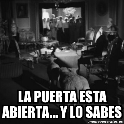 Meme Personalizado - La puerta esta abierta... y lo sabes - 14734721