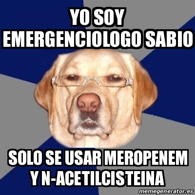 Meme Perro Racista - Yo soy emergenciologo sabio solo se usar meropenem ...