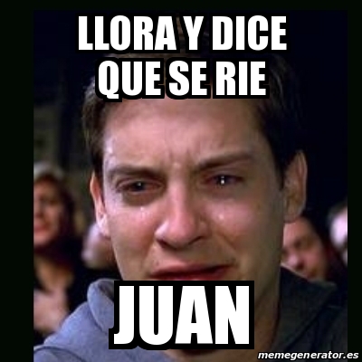 Meme crying peter parker - llora y dice que se rie juan - 14743543