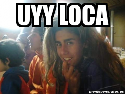Meme Personalizado - Uyy Loca - 14746469