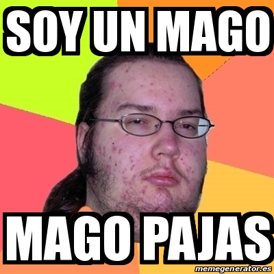 Meme Friki - soy un mago mago pajas - 14747856