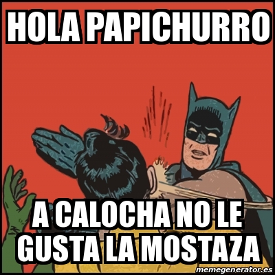 Meme Batman slaps Robin - hola papichurro a calocha no le gusta la ...