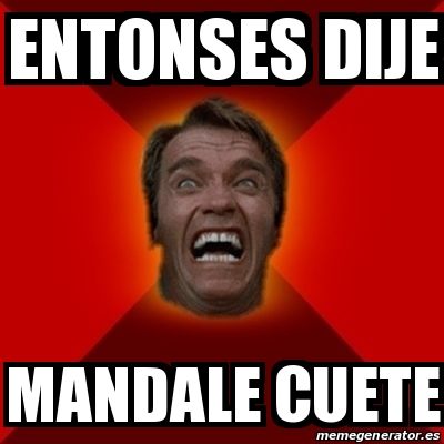 Meme Arnold - entonses dije mandale cuete - 14763109