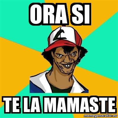 Meme Ash Pedreiro - ora si te la mamaste - 14778022