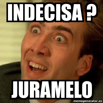 Meme No me digas - INDECISA ? juramelo - 14780871