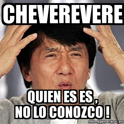 Meme Jackie Chan - cheverevere quien es es , no lo conozco ! - 14783145