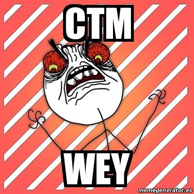 Meme I Hate - ctm wey - 14796715